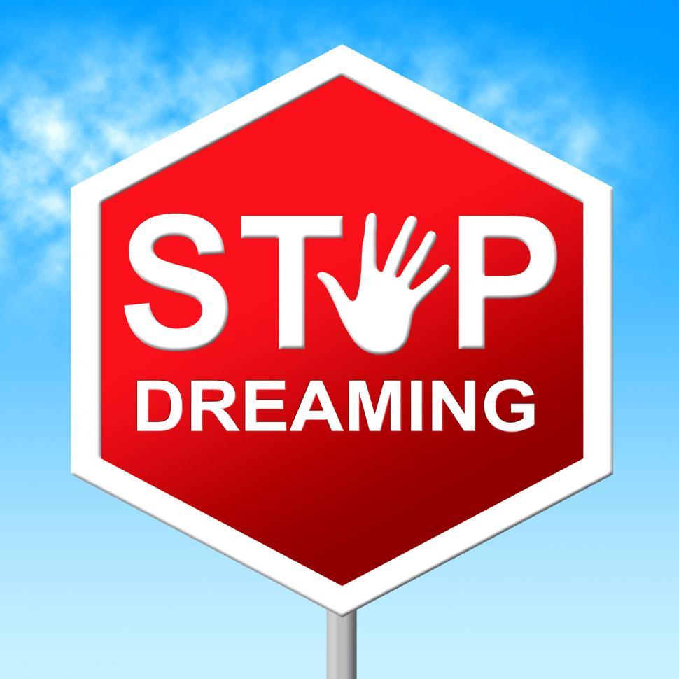 Free Stock Photo of Stop Dreaming Means Warning Sign And Aspiration ...